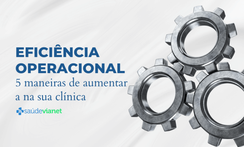 Eficiência operacional: 5 maneiras de aumentar a na sua clínica - Blog ...